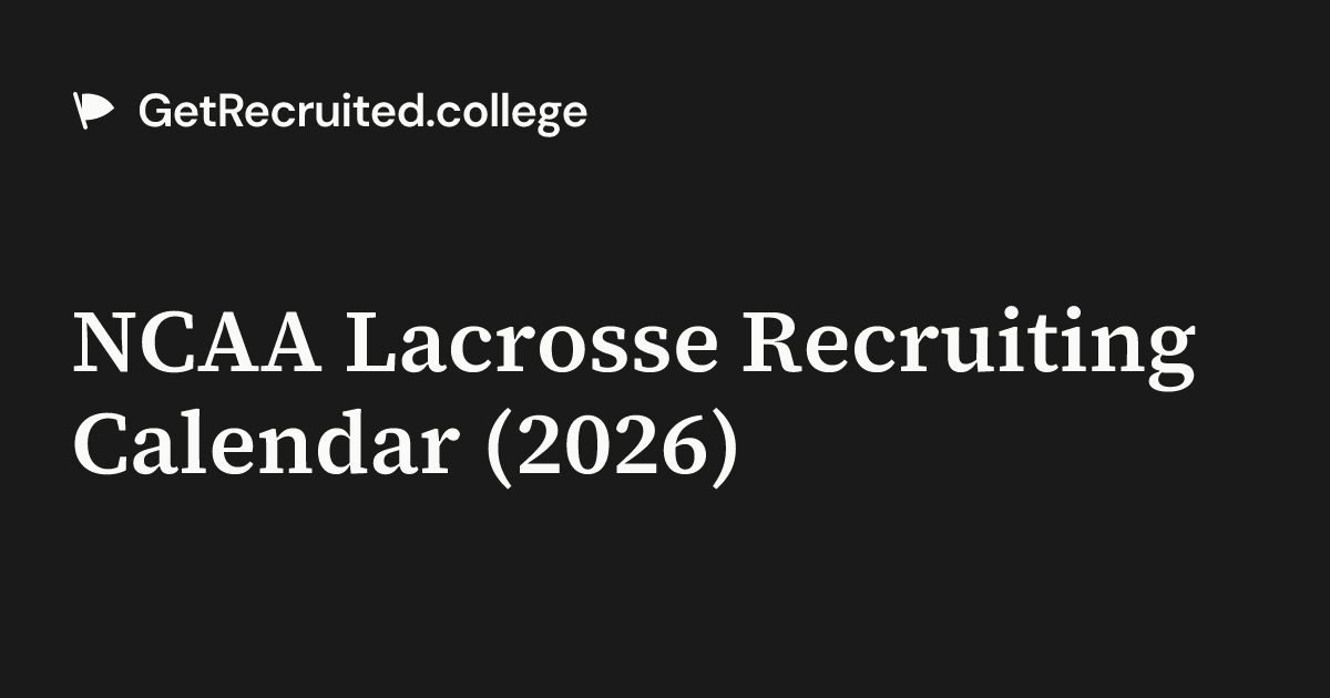 NCAA Lacrosse Recruiting Calendar (2026) | GetRecruited