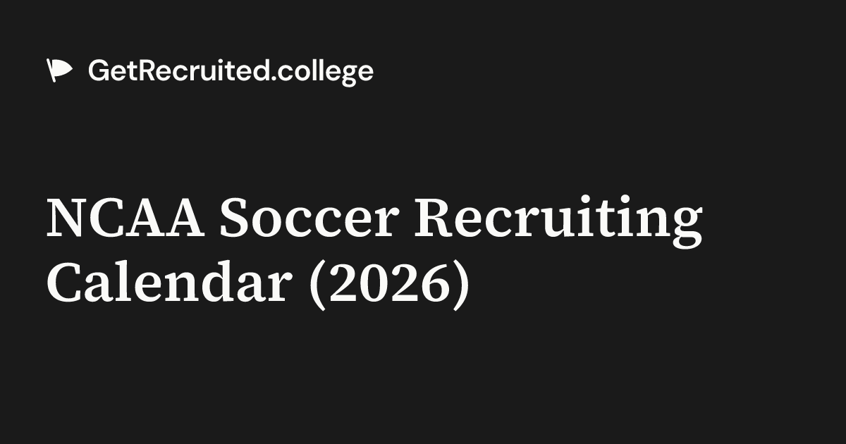NCAA Soccer Recruiting Calendar (2026) | GetRecruited
